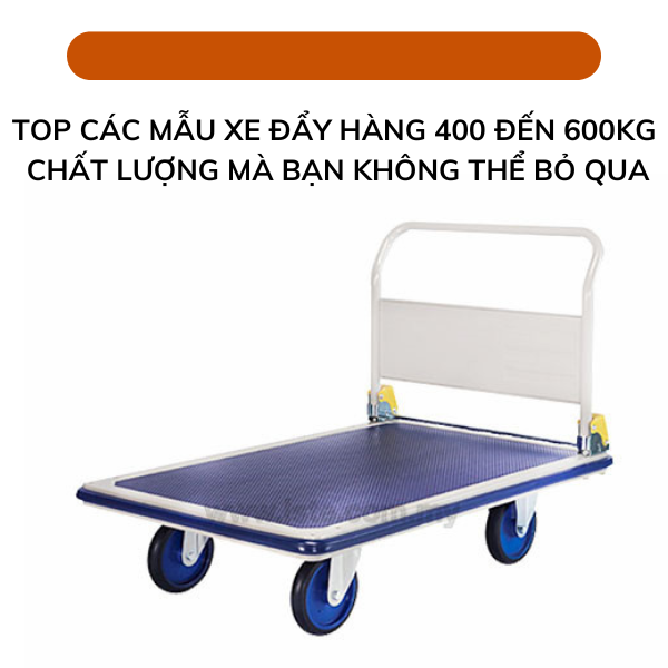 TOP các mẫu xe đẩy hàng 400 đến 600kg chất lượng mà bạn không thể bỏ qua