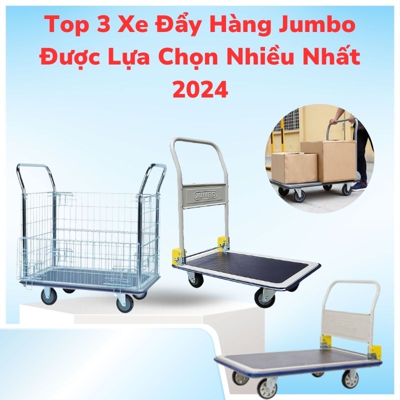 Top 3 Xe Đẩy Hàng Jumbo Được Lựa Chọn Nhiều Nhất 2024